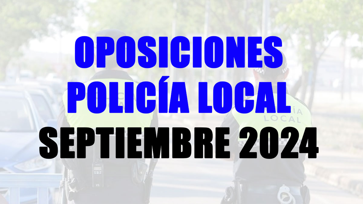 Oposiciones Policía Local - Septiembre 2024